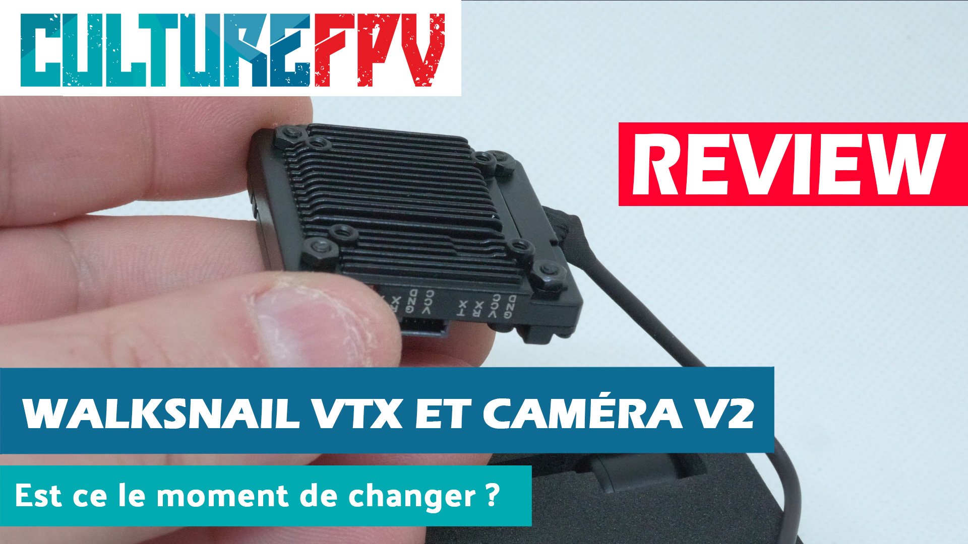 Walksnail VTX et caméra V2, est ce moment de changer ? - Culture FPV