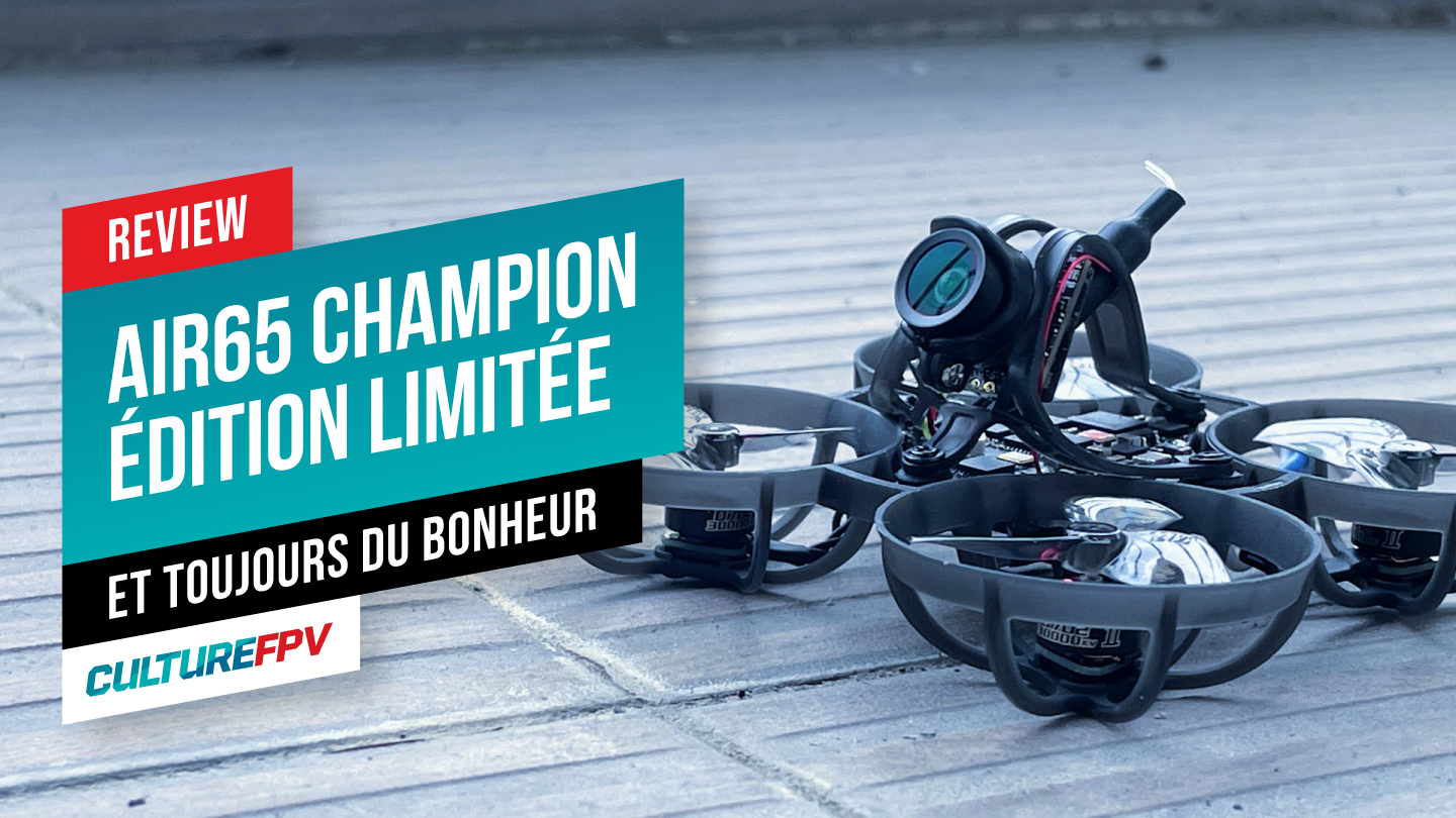 BetaFPV Air65 Champion : test de la version limitée - Culture FPV
