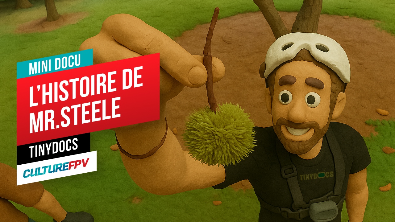 TinyDocs EP06 - L'histoire d'un des pioniers du FPV, Mr Steele - Culture FPV